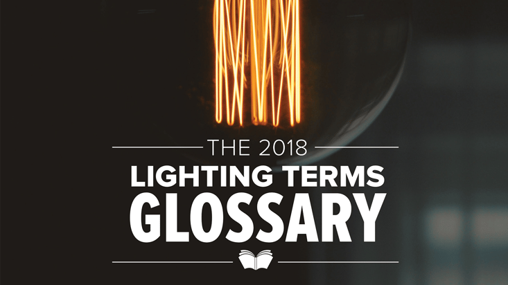 Lighting Terms Glossary: 2018 Edition